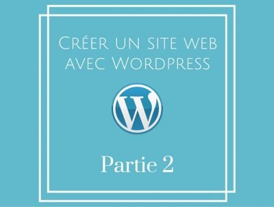Comment créer son blog avec Wordpress - Partie 2 Blogging
