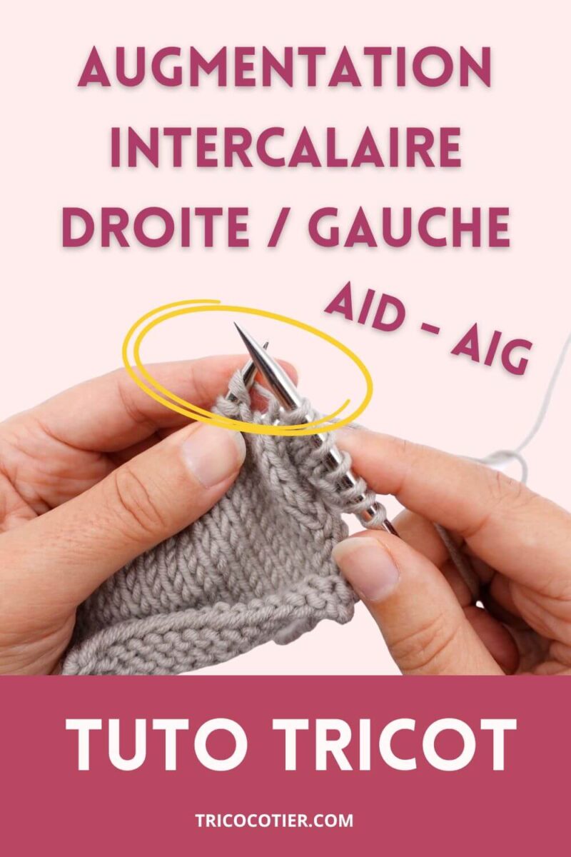 Tuto Tricot - AID AIG - Augmentation intercalaire droite ou gauche
